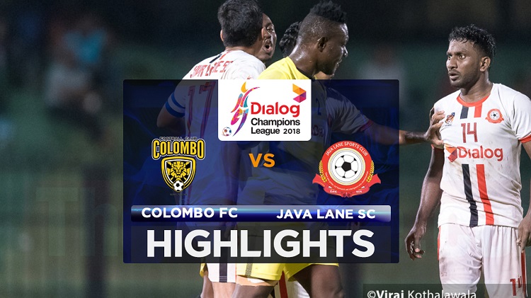 Highlights - Colombo FC v Java Lane SC | Dialog Champions League 2018