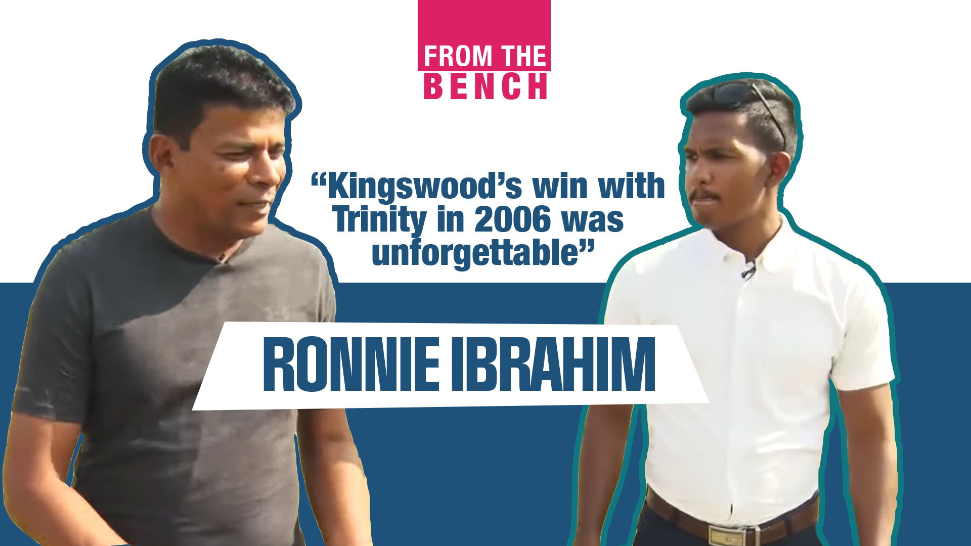 Video - Winning against Trinity 2006 was unforgettable - Ronnie Ibrahim