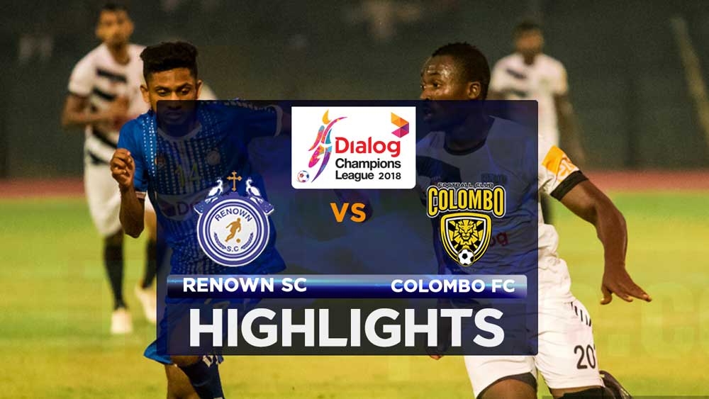 Highlights - Renown SC v Colombo FC | Dialog Champions League 2018